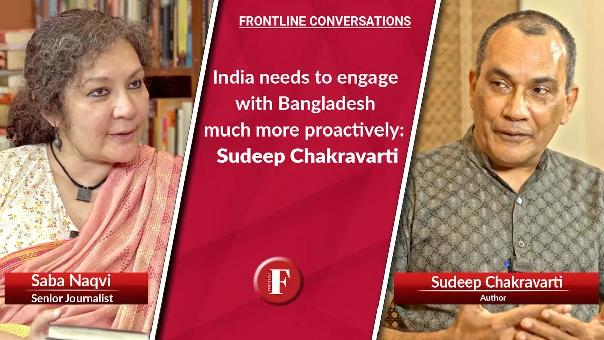 India Needs to Engage With Bangladesh Much More Proactively: Sudeep Chakravarti - Frontline